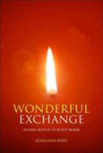 Wonderful Exchange : An Exploration of Silent Prayer by Alexander Ryrie ...