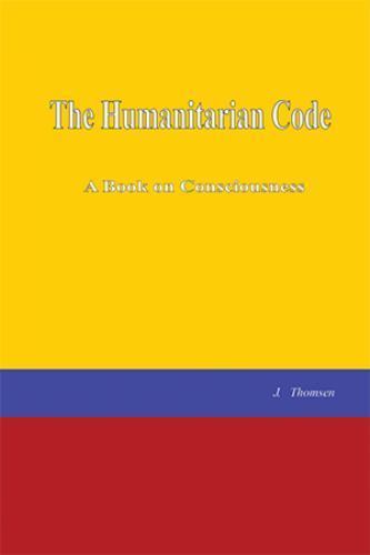 Humanitarian Code : A Book on Consciousness by J. Thomsen (2013, Trade Paperback) for sale ...