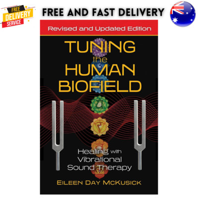 Tuning the Human Biofield: Healing with Vibrational Sound Therapy ...