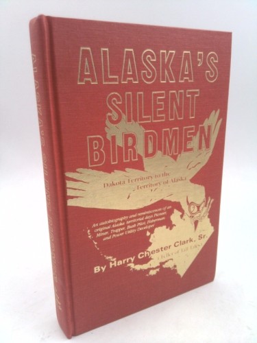 Alaska's Silent Birdmen: Dakota Territory to the Territory of Alaska ...