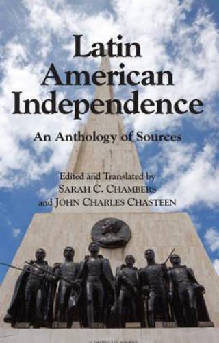 Latin American Independence : An Anthology of Sources by John Charles ...