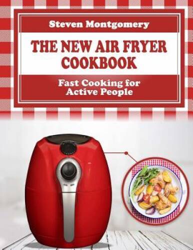 The New Air Fryer Cookbook: Fast Cooking for Active People (Bonus ...