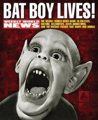 Bat Boy Lives! : The Weekly World News Guide to Politics, Culture,... 9781402728235 | eBay