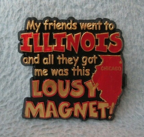My Friend Went Illinois Got Me This Lousy Rubber Magnet Souvenir Fridge ...