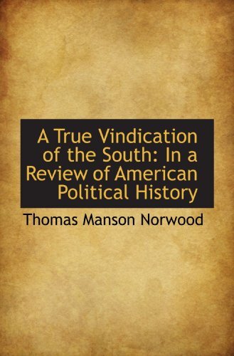 A True Vindication of the South: in a Review of American Political History by Thomas Manson ...