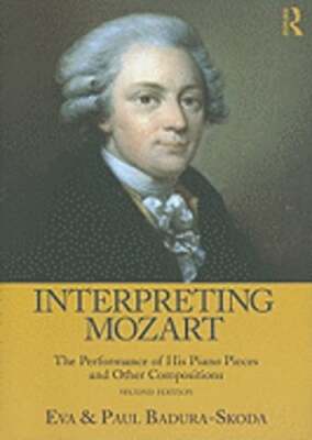 Interpreting Mozart: The Performance of His Piano Pieces and Other ...