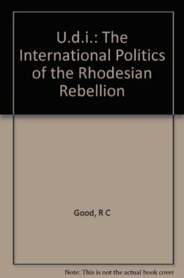 U.D.I: The International Politics of the Rhodesian Rebellion (Princeton ...