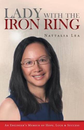 Lady with the Iron Ring: An Engineer's Memoir of Hope, Luck and Success ...