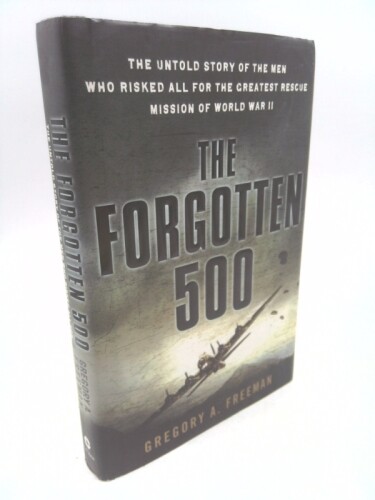 The Forgotten 500: The Untold Story of the Men Who Risked All for ...