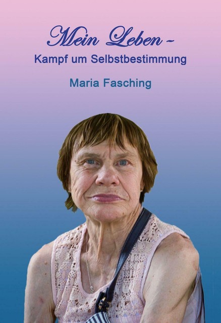 Mein Leben - Kampf um Selbstbestimmung von Maria Fasching (2021 ...