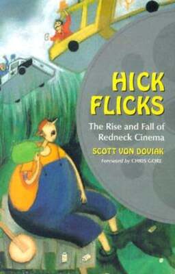 Hick Flicks: The Rise and Fall of Redneck Cinema by Scott Von Doviak ...
