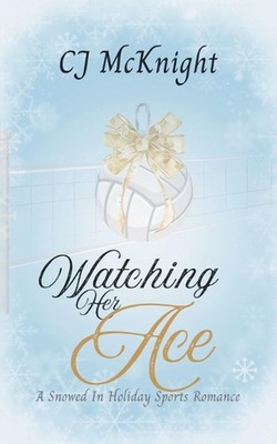 Watching Her Ace: A Snowed In Holiday Sports Romance by Cj McKnight ...