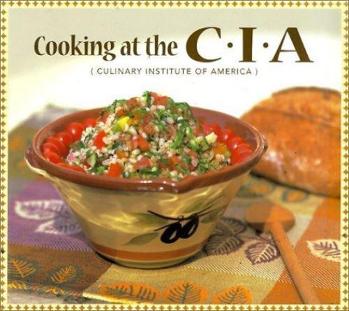 Cooking at the C. I. A. : The Culinary Institute of America by Culinary ...