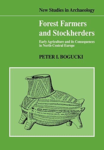 Peter Bogucki Forest Farmers and Stockherders (Poche) New Studies in ...