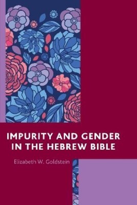 Elizabeth W. Goldstein Impurity and Gender in the Hebrew Bible (Relié ...
