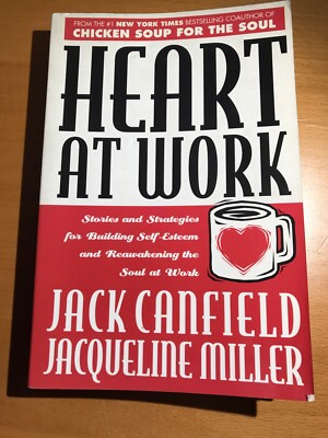 Heart at Work : Stories and Strategies for Building Self-Esteem and ...