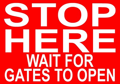 STOP HERE WAIT FOR GATES TO OPEN - SIGN NOTICE no entry out security ...