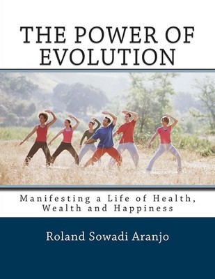 The Power of Evolution: Manifesting A Life of Health, Wealth and ...