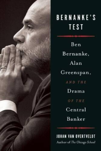 Bernankes Test: Ben Bernanke, Alan Greenspan, and the Drama of the ...
