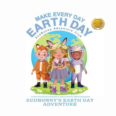 Make Every Day Earth Day: EcoBunnys Earth Day Adventure by Chrissy ...