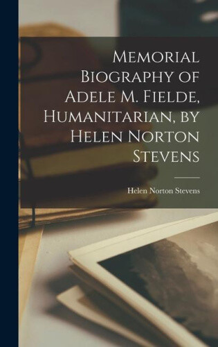 Memorial Biography of Adele M. Fielde, Humanitarian, by Helen Norton ...