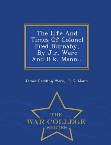 Life and Times of Colonel Fred Burnaby, by J. R. Ware and R. K. Mann ...