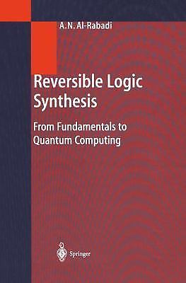 Reversible Logic Synthesis : From Fundamentals to Quantum Computing by ...