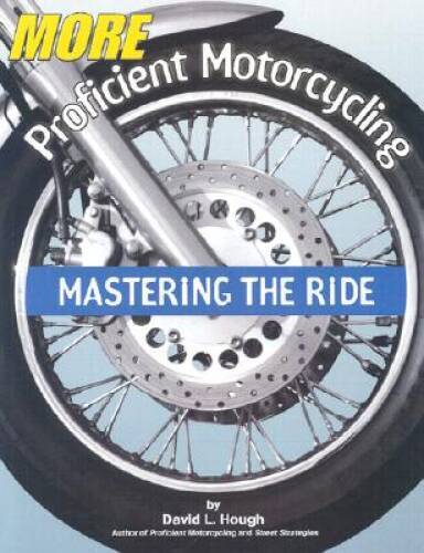 More Proficient Motorcycling: Mastering the Ride - Paperback - GOOD ...