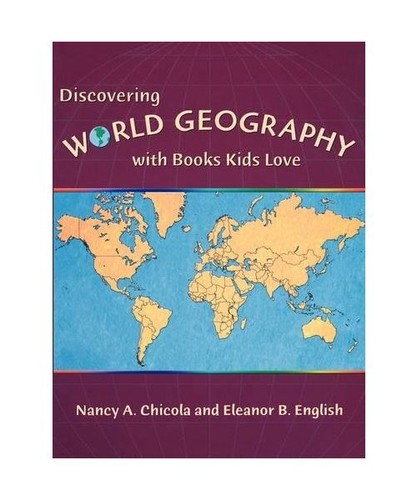 Discovering World Geography with Books Kids Love, Nancy a. Chicola ...