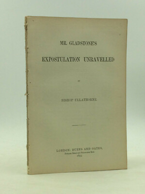 MR. GLADSTONE'S EXPOSTULATION UNRAVELLED by Bishop Ullathorne - 1875 ...