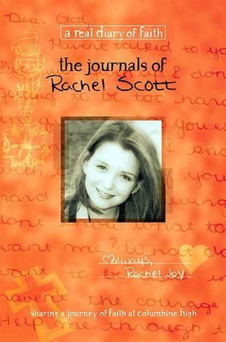 The Journals of Rachel Scott : A Journey of Faith at Columbine High by ...