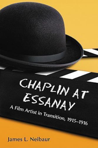 Chaplin at Essanay : A Film Artist in Transition, 1915-1916 by James L ...
