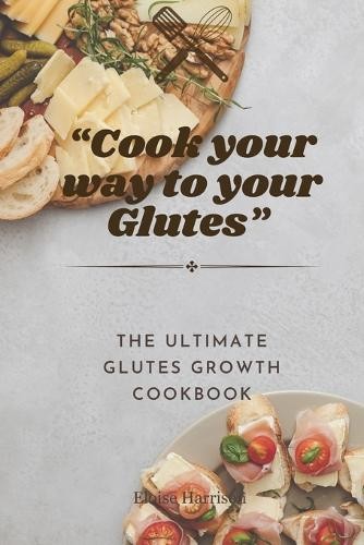 Eloise Harrison Cook your way to your Glutes (Tascabile) 9798878980425 ...