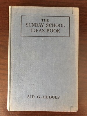 THE SUNDAY SCHOOL IDEAS BOOK by SID G. HEDGES - THE NATIONAL SUNDAY ...