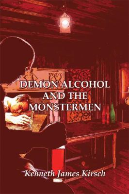Demon Alcohol and the Monstermen by Kenneth James Kirsch (2008, Trade ...