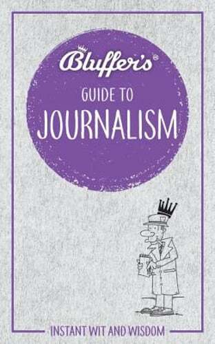 Bluffer's Guide to Journalism: Instant wit and wisdom by Susie ...