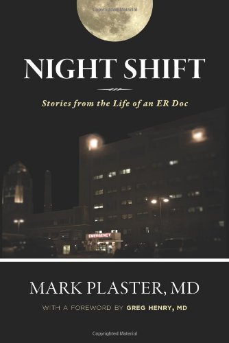 NIGHT SHIFT: STORIES FROM THE LIFE OF AN ER DOC By Mark Plaster - Hardcover *VG* 9781940328003 ...