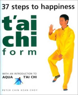 Tai Chi Form: 37 Steps to Happiness - Paperback By Choy, Peter Chin ...