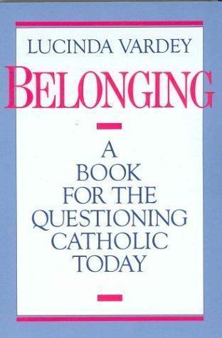 Belonging: A Book for the Questioning Catholic Today by Lucinda Vardey ...