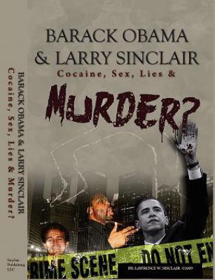 Barack Obama and Larry Sinclair : Cocaine, Sex, Lies and Murder? by ...