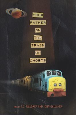 Your Father on the Train of Ghosts by John Gallaher and G. C. Waldrep ...