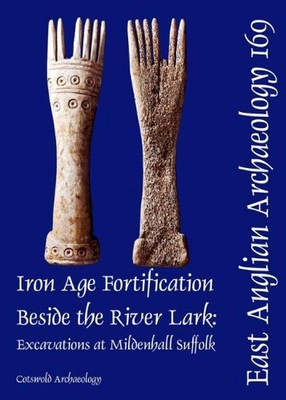 EAA 169: Iron Age Fortification Beside the River Lark: Excavations at ...