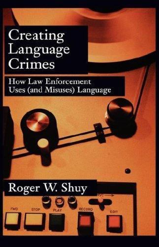 Creating Language Crimes : How Law Enforcement Uses (and Misuses ...