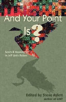 And Your Point Is? : Scorn and Meaning in Jeff Lint's Fiction by Steve ...