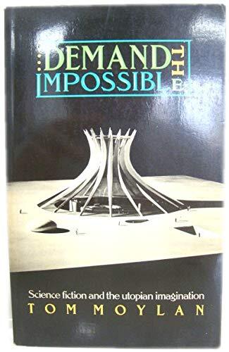 DEMAND THE IMPOSSIBLE: SCIENCE FICTION AND THE UTOPIAN By Tom Moylan *Excellent* 9780416000221 ...
