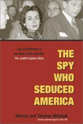 Spy Who Seduced America : Lies and Betrayal in the Heat of the Cold War ...
