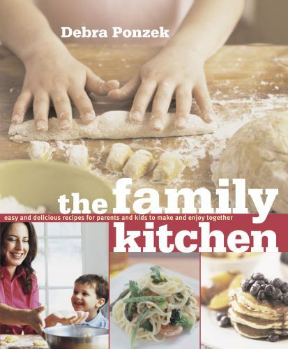 The Family Kitchen : Easy and Delicious Recipes for Parents and Kids to ...