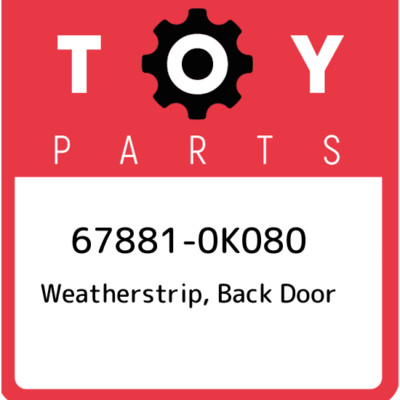 67881-0K080 Toyota Weatherstrip, back door 678810K080, New Genuine OEM ...