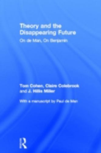 Theory and the Disappearing Future : On de Man, on Benjamin by Claire ...