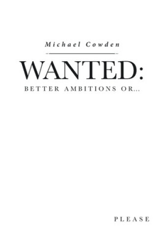 Wanted: : Better Ambitions Or... by Michael Cowden (Paperback, 2020 ...